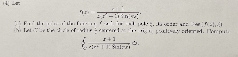 Solved (4) Let\\nf(z)=(z+1)/(z(z^(2)+1)Sin(\\\\pi z))\\n(a) | Chegg.com