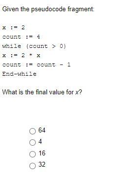 Solved Given the pseudocode fragment: x := 2 count := 4 | Chegg.com