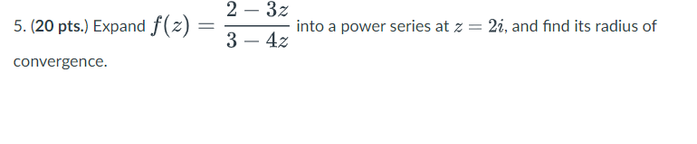 Solved 5. (20 pts.) Expand f(z)=3−4z2−3z into a power series | Chegg.com