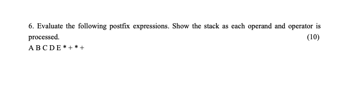Solved 6. Evaluate the following postfix expressions. Show | Chegg.com