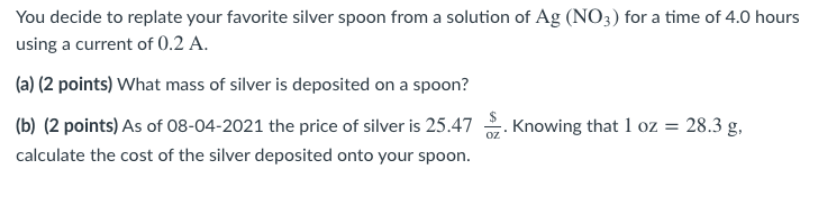 Solved You decide to replate your favorite silver spoon from | Chegg.com