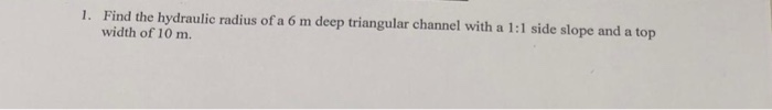 Solved Find the hydraulic radius of a 6 m deep triangular | Chegg.com
