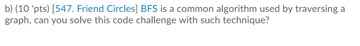 Solved b) (10 'pts) [547. Friend Circles] BFS is a common | Chegg.com