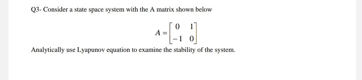 Solved Q3- Consider a state space system with the A matrix | Chegg.com