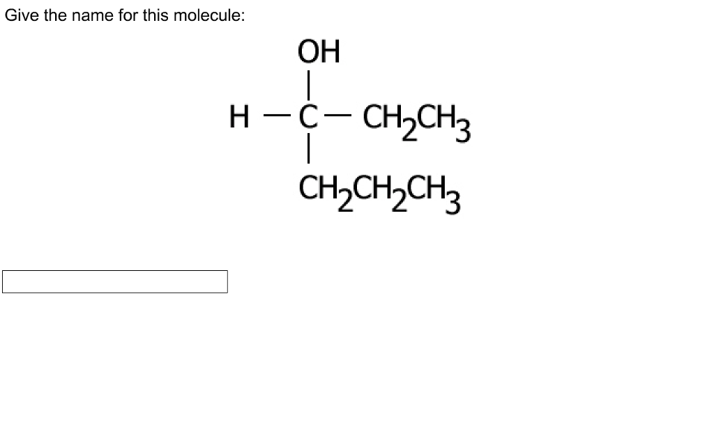 Solved Give the name for this molecule: ?? H-C-CH2CH3 | Chegg.com