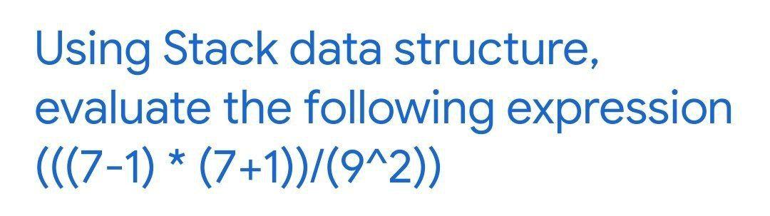 Solved Using Stack data structure, evaluate the following | Chegg.com