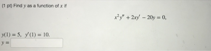 Solved (1 pt) Find y as a function of x if x2y" + 2xy-20y = | Chegg.com