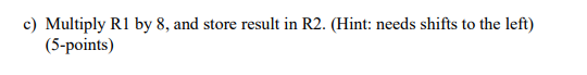 Solved c) Multiply R1 by 8, and store result in R2. (Hint: | Chegg.com