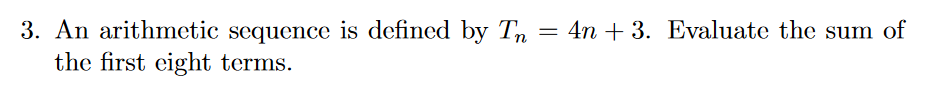 Solved 3. An arithmetic sequence is defined by Tn=4n+3. | Chegg.com