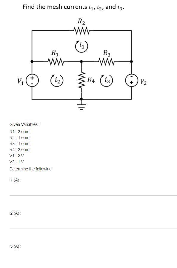 Solved Find the mesh currents i1, i2, and iz. R2 11 R1 R3 V | Chegg.com