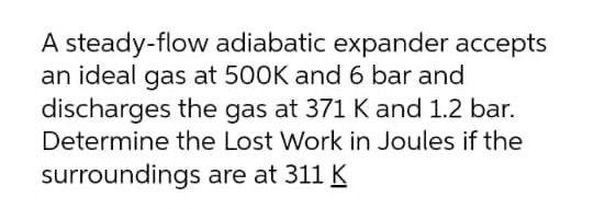 Solved A steady-flow adiabatic expander accepts an ideal gas | Chegg.com