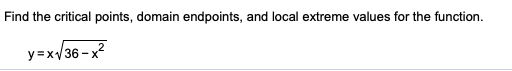 Solved Find the critical points, domain endpoints, | Chegg.com