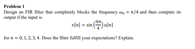 Solved Problem 1 Design an FIR filter that completely blocks | Chegg.com