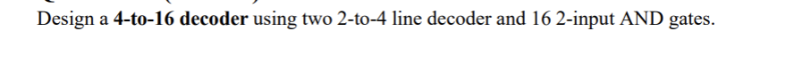 Solved Design a 4-to-16 ﻿decoder using two 2-to-4 ﻿line | Chegg.com