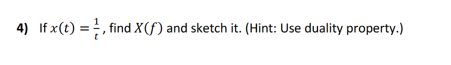 Solved 4) If x(t)=t1, find X(f) and sketch it. (Hint: Use | Chegg.com