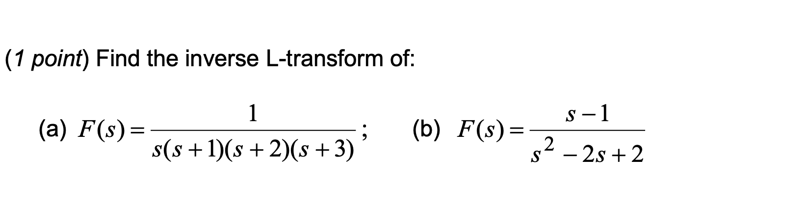 Solved (1 point) Find the inverse L-transform of: S-1 1 (a) | Chegg.com