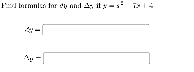 Solved Find formulas for dy and Ay if y = x2 – 7x +4. dy = | Chegg.com
