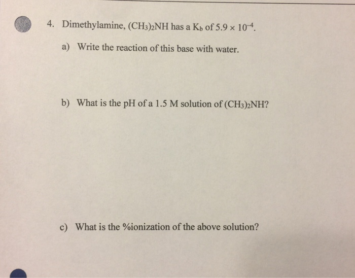 Solved 4. Dimethylamine, (CH3)2NH has a Kb of 5.9 × 10-4. a) | Chegg.com