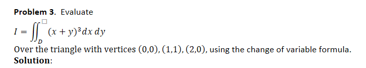 Solved Problem 3. Evaluate 𝐼=𝐷(𝑥+𝑦)3ⅆ𝑥ⅆ𝑦 Over the | Chegg.com