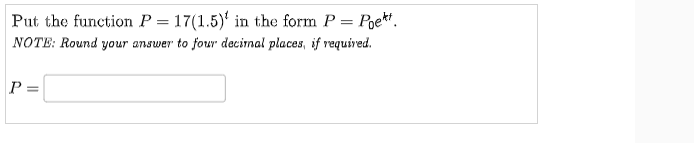 Solved Put the function P=17(1.5)t in the form P=P0ekt. | Chegg.com