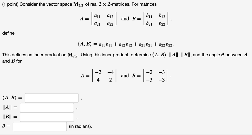 Solved (1 point) Consider the vector space M2,2 of real | Chegg.com Solved (1 point) Consider the vector space M2,2 of real | Chegg.com