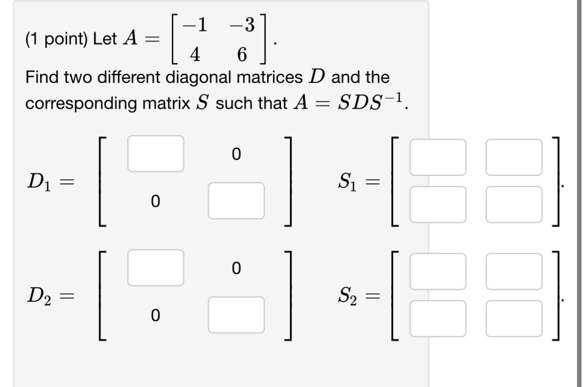 Solved (1 point) Let A=[−14−36]. Find two different diagonal | Chegg.com