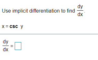 Solved Use implicit differentiation to find | dy dx x = Csc | Chegg.com
