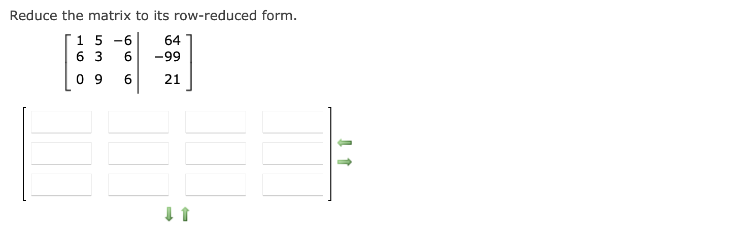 Solved Reduce the matrix to its row-reduced | Chegg.com
