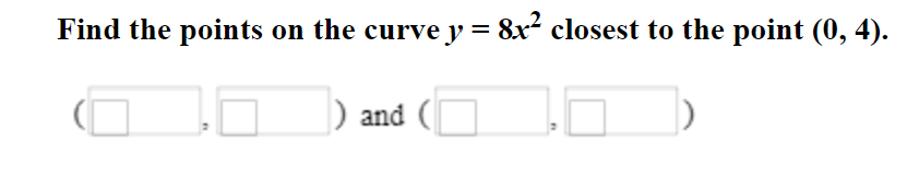 Solved Find the points on the curve y=8x2 closest to the | Chegg.com