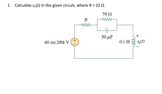 Solved 1. Calculate vo(t) in the given circuit, where R=22Ω. | Chegg.com