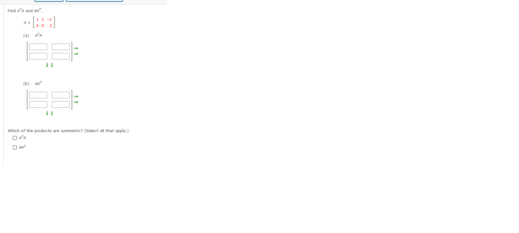 Solved Find ATA and AAT. A = 1 2 −1 4 0 2 (a) ATA (b) AAT | Chegg.com