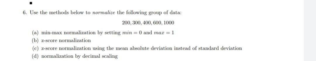 Solved 6. Use the methods below to normalize the following | Chegg.com