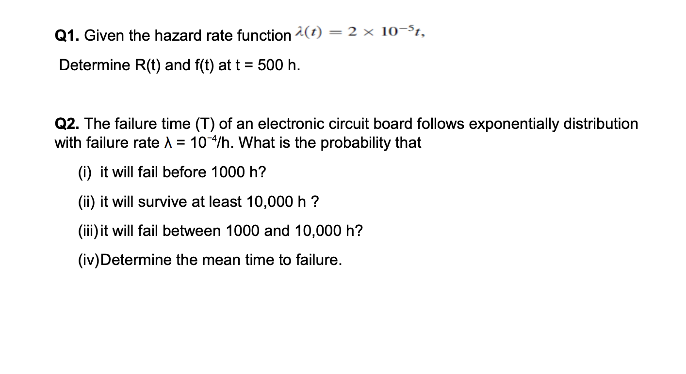 Solved Q1. Given the hazard rate function λ(t)=2×10−5t, | Chegg.com