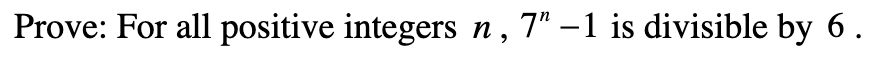 Solved Prove: For all positive integers n,7n−1 is divisible | Chegg.com