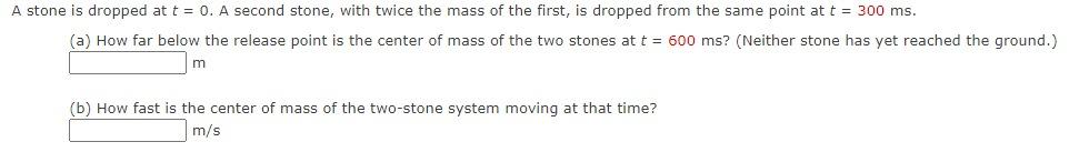 Solved A stone is dropped at t=0. A second stone, with twice | Chegg.com