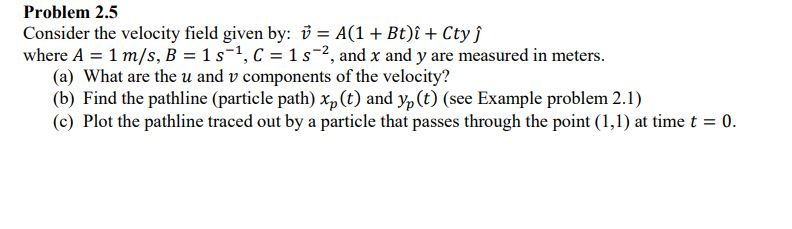 Solved Problem 2.5 Consider the velocity field given by: = | Chegg.com