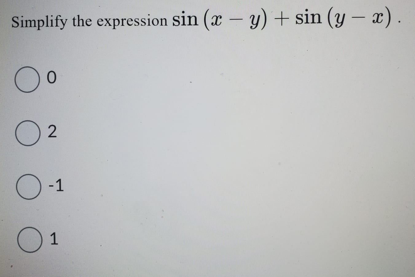 Solved Simplify the expression sin (x – y) + sin (y – x). 0 | Chegg.com