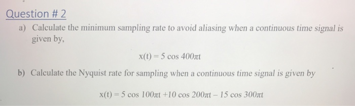 Solved Question # 2 a) Calculate the minimum sampling rate | Chegg.com