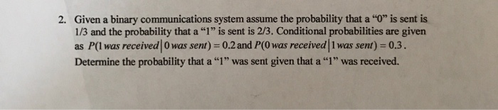 Solved Given a binary communications system assume the | Chegg.com