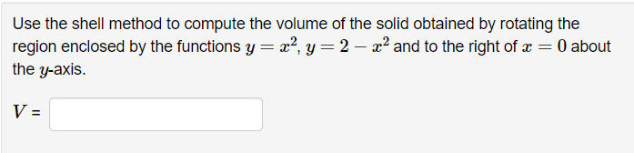 [Solved]: Use the shell method to compute the volume of the