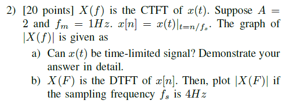 Solved [20 ﻿points] x(f) ﻿is the CTFT of x(t). ﻿Suppose A=2 | Chegg.com
