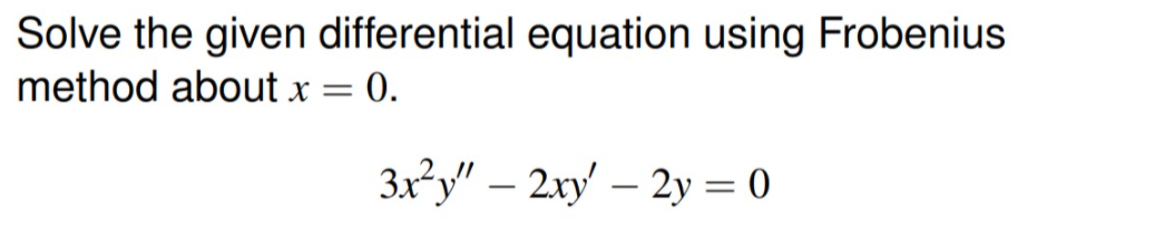 Solved Solve the given differential equation using Frobenius | Chegg.com