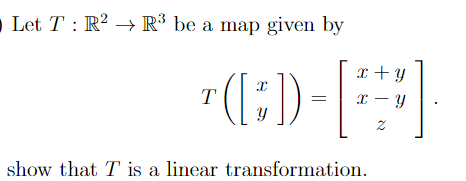 Solved Let T:R2→R3 be a map given by T([xy])=⎣⎡x+yx−yz⎦⎤ | Chegg.com