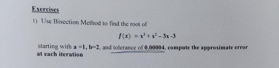 Solved Exercises 1) Use Bisection Method to find the root of | Chegg.com