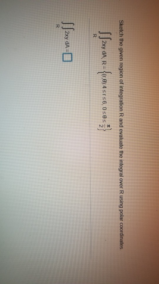 Solved Sketch the given region of integration R and evaluate | Chegg.com