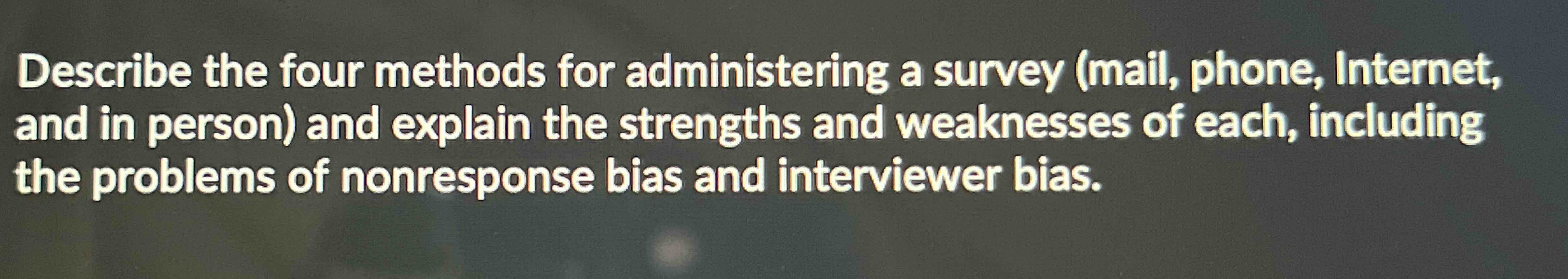 Solved Describe the four methods for administering a survey | Chegg.com