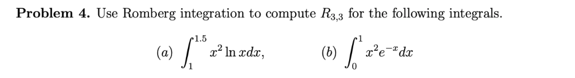 Solved Problem 4. Use Romberg integration to compute R3,3 | Chegg.com
