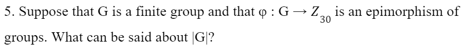Solved 5. Suppose that G is a finite group and that φ:G→Z30 | Chegg.com