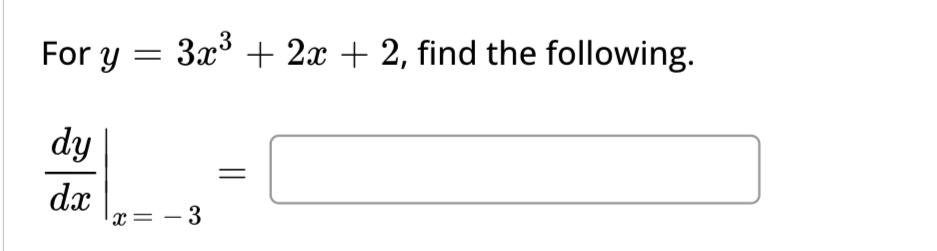 Solved For y=3x3+2x+2 dxdy∣∣x=−3=( | Chegg.com