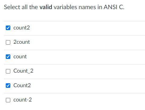 Solved Select all the valid variables names in ANSI C. | Chegg.com